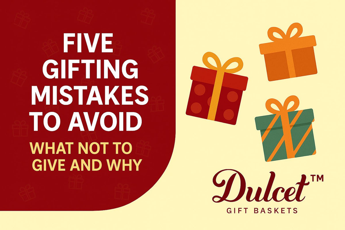 Five Gifting Mistakes to Avoid: What Not to Give and Why – Dulcet Gift ...